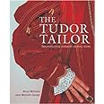 The Tudor Tailor: Reconstructing 16th-Century Dress: Techniques And ...