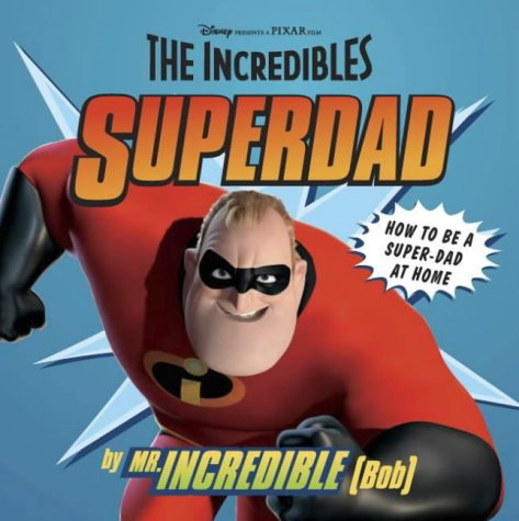 Superdad: How to Be A Super-Dad at Home by Mr Incredible (Bob ...