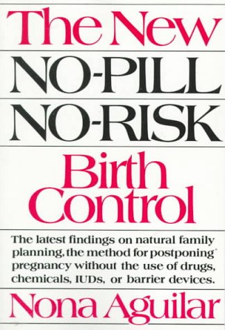 The New No-Pill, No-Risk Birth Control: Aguilar, Nona: 9780892563005 ...