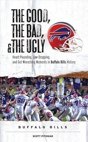 The Good, the Bad, & the Ugly: Buffalo Bills: Heart-Pounding, Jaw ...