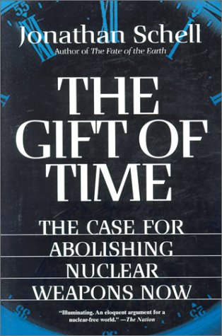 The Gift of Time: The Case for Abolishing Nuclear Weapons Now: Schell ...