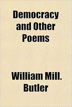 Democracy and Other Poems: Amazon.co.uk: Butler, William Mill ...