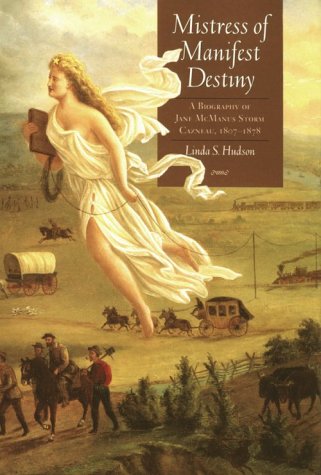 Mistress of Manifest Destiny: A Biography of Jane McManus Storm Cazneau ...