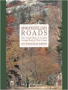Mr. Rockefeller's Roads: The Untold Story of Acadia's Carriage Roads ...