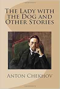 The Lady with the Dog and Other Stories: Anton Chekhov: 9781482305517 ...