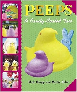 Peeps: A Candy-Coated Tale: Martin Ohlin, Mark Masyga: 9780810959958 ...