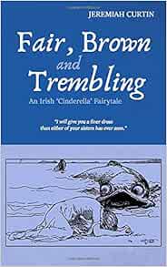 Fair, Brown and Trembling: An Irish ‘Cinderella’ Fairytale: Curtin ...