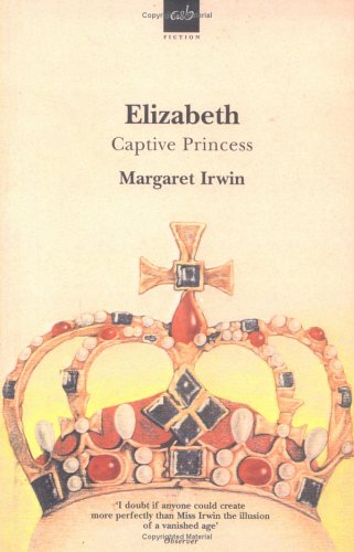 Elizabeth Captive Princess: A Novel: Irwin, Margaret: 9780749003890 ...