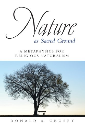 Nature as Sacred Ground: A Metaphysics for Religious Naturalism: Crosby ...