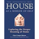 House As a Mirror of Self: Exploring the Deeper Meaning of Home: Marcus, Clare Cooper ...