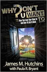 Why Don't U Want To?: James M. Hutchins, Paula R. Bryant, Ron King, Dr ...