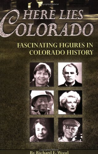 Here Lies Colorado: Fascinating Figures in Colorado History: Richard E ...