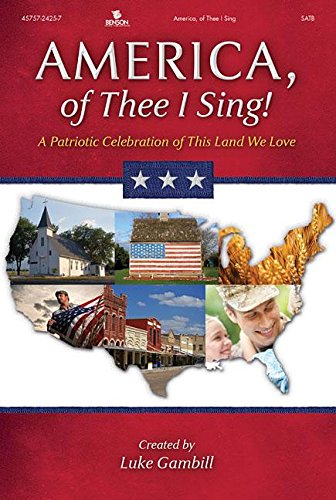 Gambill, Luke - America, of Thee I Sing!: A Patriotic Celebration of ...