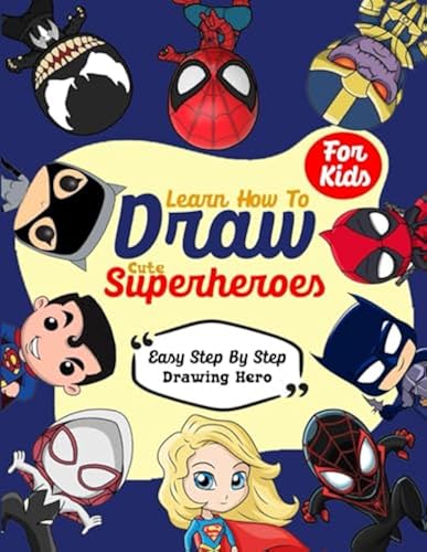 Learn How To Draw Cute Superheroes: Easy Step By Step Drawing Hero ...