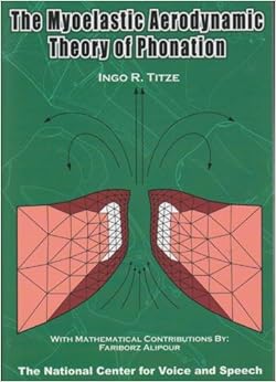 The Myoelastic Aerodynamic Theory of Phonation: Ingo R. Titze ...