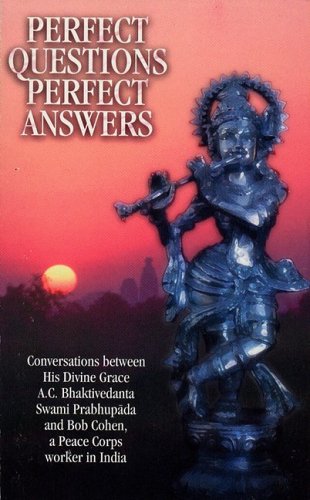 Perfect Questions Perfect Answers: A. C. Bhaktivedanta Swami Prabhupada ...