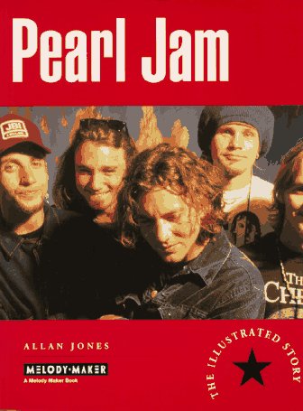Pearl Jam - The Illustrated Story, A Melody Maker Book: Jones, Allan ...