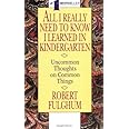 All I Really Need To Know I Learned In Kindergarten: Fulghum, Robert ...