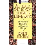 Everything I ever really needed to know I learned in kindergarten ...