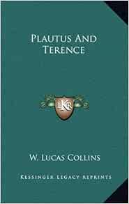 Plautus And Terence: Collins, W. Lucas: 9781163677049: Amazon.com: Books