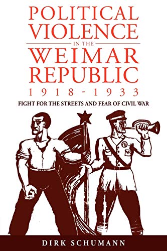 Political Violence in the Weimar Republic, 1918-1933: Fight for the ...