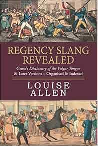 Amazon.com: Regency Slang Revealed: Grose's Dictionary of the Vulgar ...