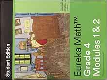 Eureka Math - a Story of Units Grade 4 Student Edition Book #1 (Modules ...