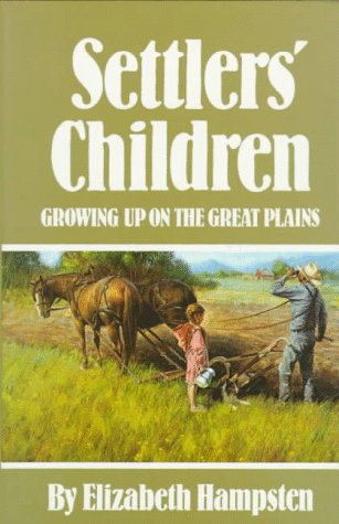 Settlers' Children: Growing Up on the Great Plains: Hampsten, Elizabeth ...