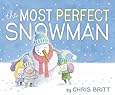 The Most Perfect Snowman: Chris Britt: 9780062377043: Amazon.com: Books