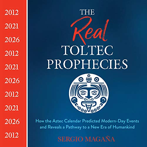 The Real Toltec Prophecies: How the Aztec Calendar Predicted Modern-Day ...