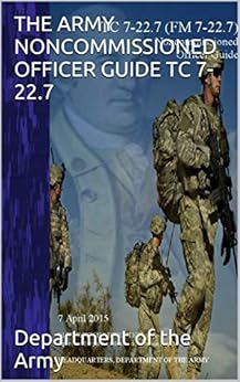 Amazon.com: THE ARMY NONCOMMISSIONED OFFICER GUIDE TC 7-22.7 (APRIL ...