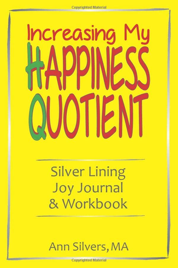 Increasing My Happiness Quotient: Silver Lining Joy Journal & Workbook ...