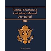 Federal Sentencing Guidelines Manual; 2024-2025 Edition: With inside ...
