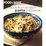 Food & Wine Quick From Scratch Italian Cookbook: The Editors of Food ...