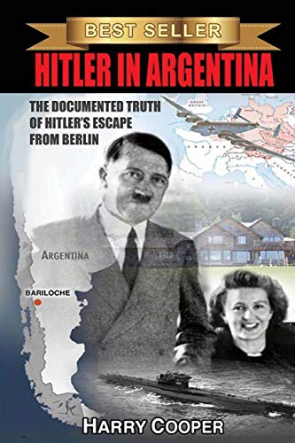 Hitler in Argentina: The Documented Truth of Hitler's Escape from ...