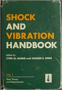 Shock and Vibration Handbook, Volume 1, Basic Theory and Measurements ...