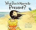 What Does It Mean To Be Present?: Rana DiOrio, Eliza Wheeler ...