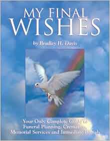 My Final Wishes: Bradley H. Davis: 9780970834102: Amazon.com: Books