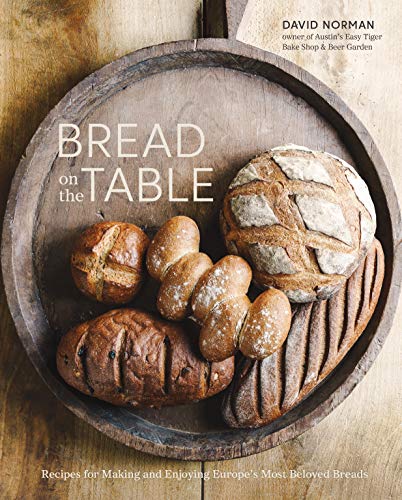 Bread on the Table: Recipes for Making and Enjoying Europe's Most ...