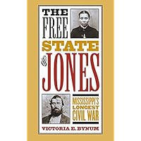 The Free State of Jones: Mississippi's Longest Civil War: Bynum ...