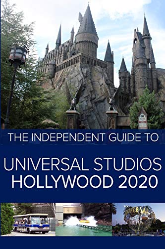 The Independent Guide to Universal Studios Hollywood 2020: A travel ...