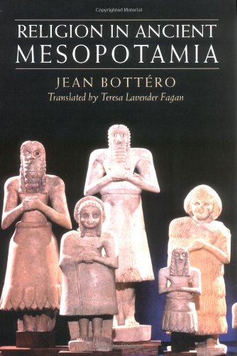 Religion in Ancient Mesopotamia: Bottéro, Jean, Fagan, Teresa Lavender ...