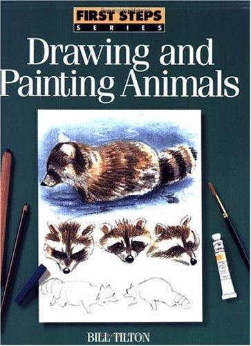 First Steps Drawing and Painting Animals: Tilton, Bill: 0035313308499 ...