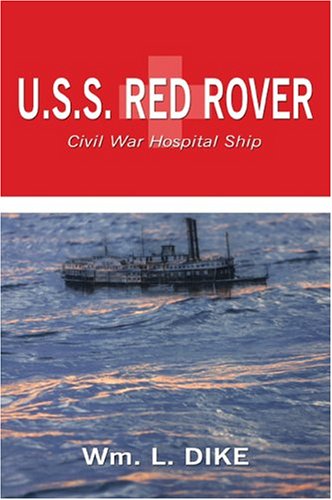 U.S.S. Red Rover: Civil War Hospital Ship: Dike, Wm. L.: 9781413714883 ...