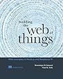 Building the Web of Things: With examples in Node.js and Raspberry Pi: Dominique Guinard, Vlad ...
