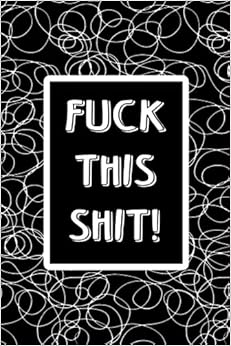 Offensive Journal Notebook Fuck This Shit! - White Scribbles On Black ...