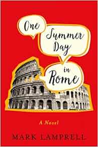 One Summer Day in Rome: A Novel: Mark Lamprell: 9781250105530: Amazon ...