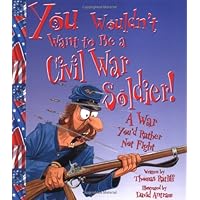 You Wouldn't Want to Be a Civil War Soldier: A War You'd Rather Not ...