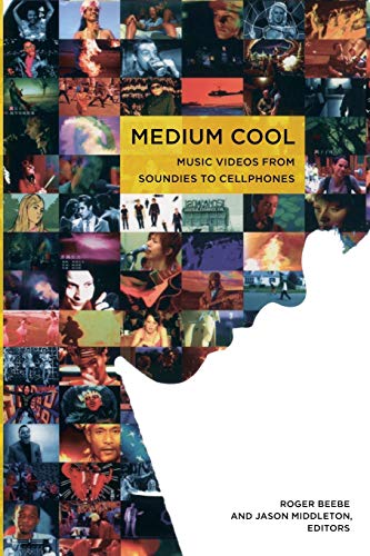 Medium Cool: Music Videos from Soundies to Cellphones: Roger Beebe ...