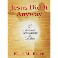 Jesus Did It Anyway: Keith, Kent M.: 9780399153266: Amazon.com: Books
